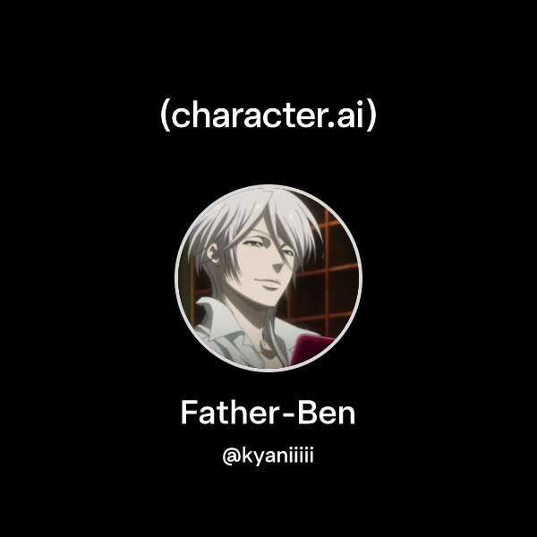 Chat with Father-Ben | character.ai | Personalized AI for every moment ...