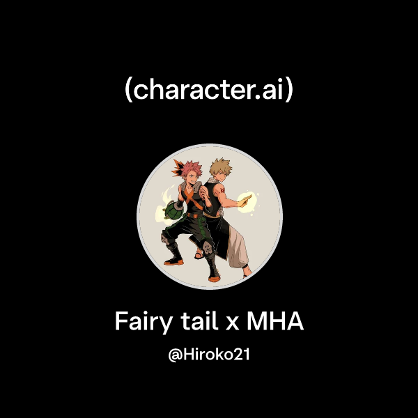 Chat with Fairy tail x MHA | character.ai | AI Chat, Reimagined–Your ...