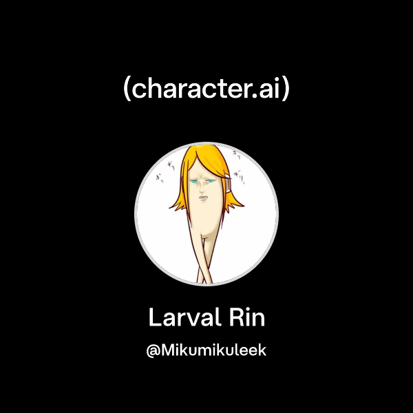 Chat with Larval Rin | character.ai | Personalized AI for every moment ...