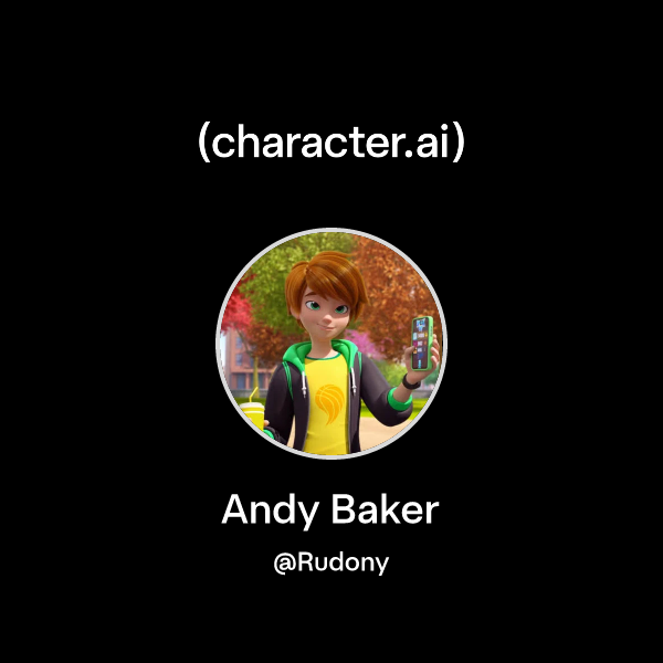 Chat with Andy Baker | character.ai | AI Chat, Reimagined–Your Words. Your World.