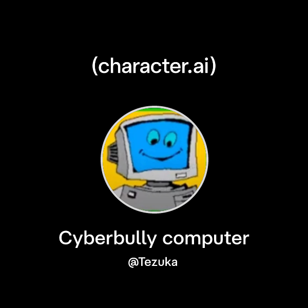 Chat with Cyberbully computer | character.ai | AI Chat, Reimagined–Your ...