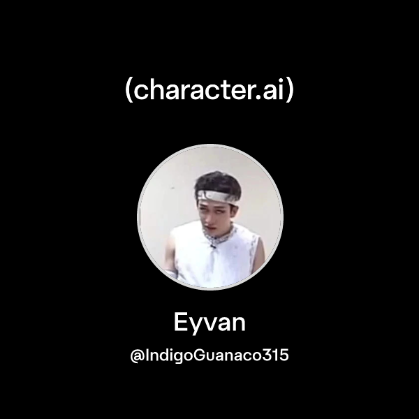 Chat with Eyvan | character.ai | Personalized AI for every moment of ...