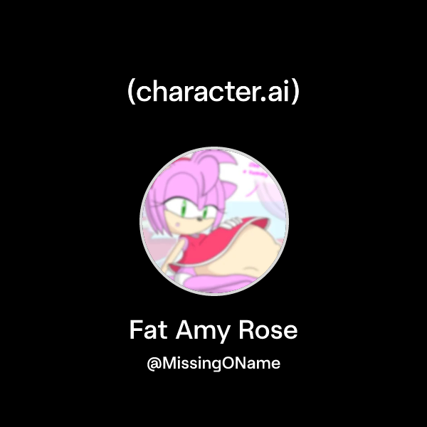 Chat with Fat Amy Rose | character.ai | AI Chat, Reimagined–Your Words ...