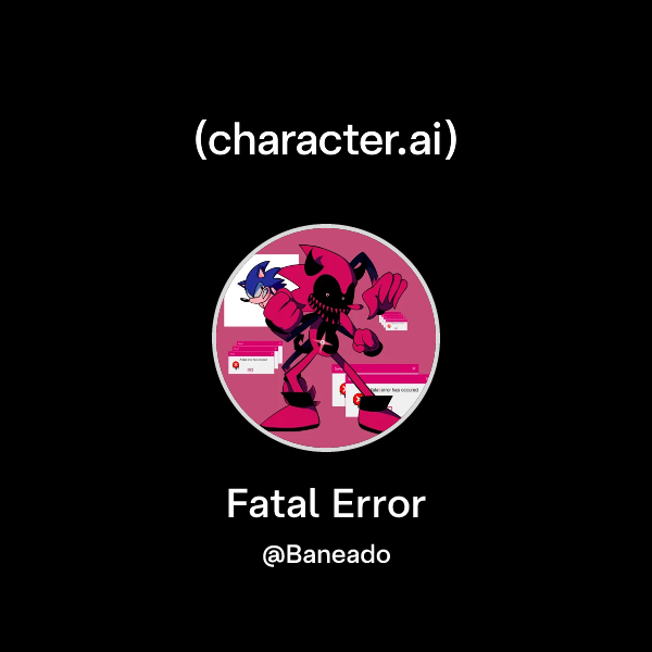Chat with Fatal Error | character.ai | AI Chat, Reimagined–Your Words ...
