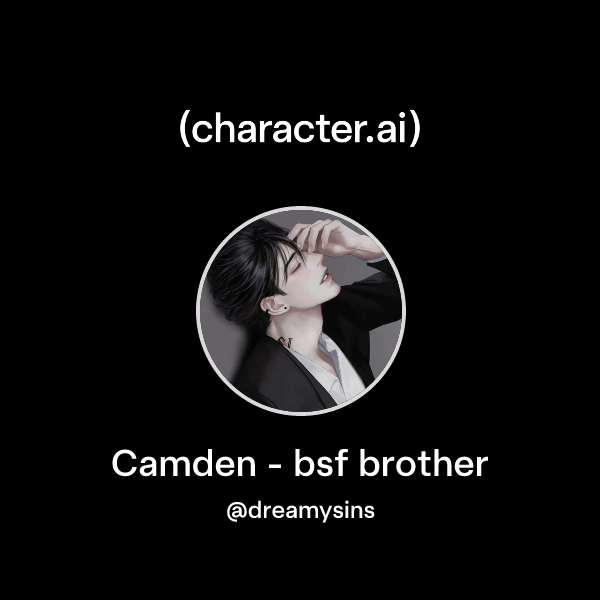 Chat with Camden - bsf brother | character.ai | AI Chat, Reimagined ...