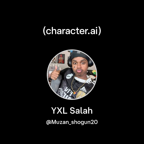 Chat with YXL Salah | character.ai | Personalized AI for every moment ...