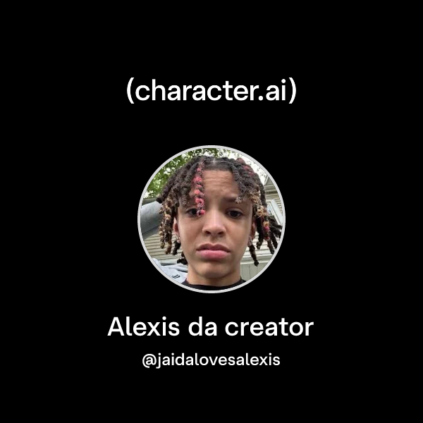 Chat with Alexis da creator | character.ai | AI Chat, Reimagined–Your ...