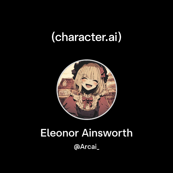 Chat with Eleonor Ainsworth | character.ai | Personalized AI for every moment of your day