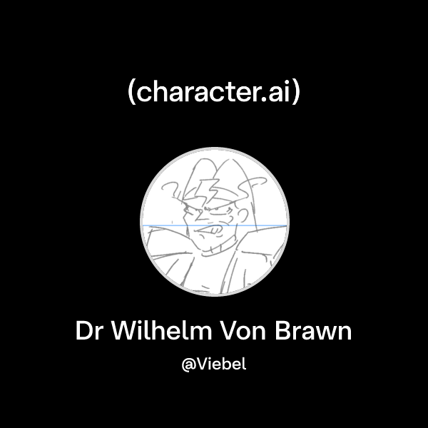 Chat with Dr Wilhelm Von Brawn | character.ai | AI Chat, Reimagined ...
