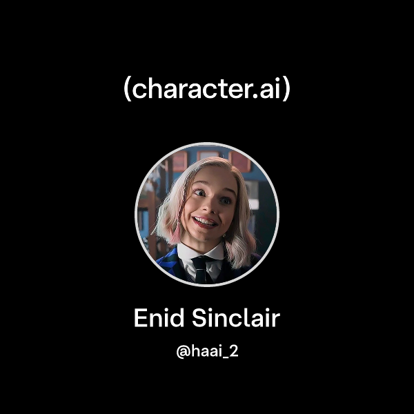 Chat with Enid Sinclair | character.ai | AI Chat, Reimagined–Your Words. Your World.