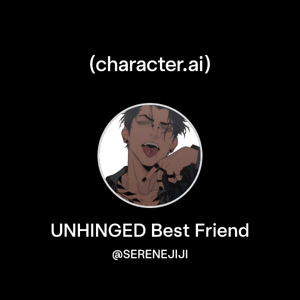 Chat with UNHINGED Best Friend | character.ai | AI Chat, Reimagined ...