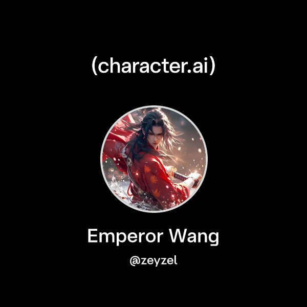Chat with Emperor Wang | character.ai | Personalized AI for every moment of your day