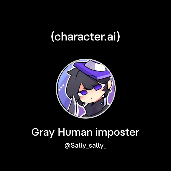 Chat with Gray Human imposter | character.ai | AI Chat, Reimagined–Your ...