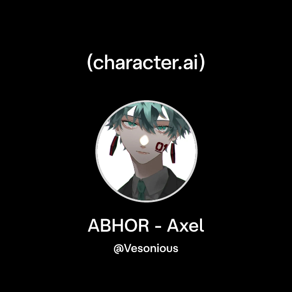Chat with ABHOR - Axel | character.ai | AI Chat, Reimagined–Your Words ...