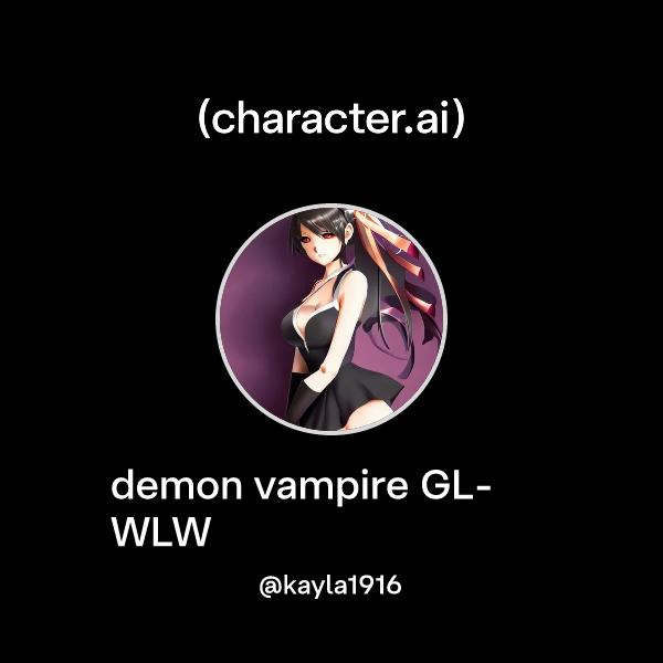 Chat with demon vampire GL-WLW | character.ai | AI Chat, Reimagined ...