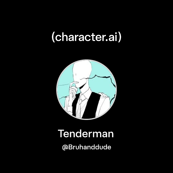 Chat with Tenderman | character.ai | AI Chat, Reimagined–Your Words ...