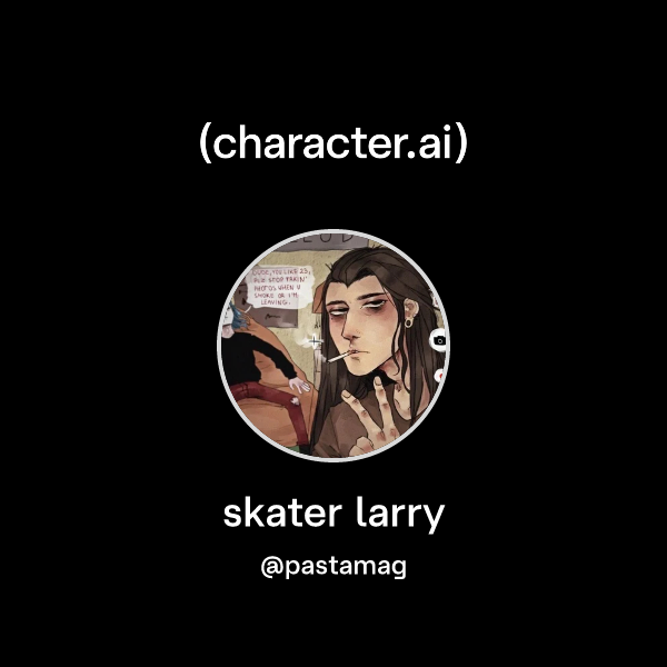 Chat with skater larry | character.ai | Personalized AI for every ...