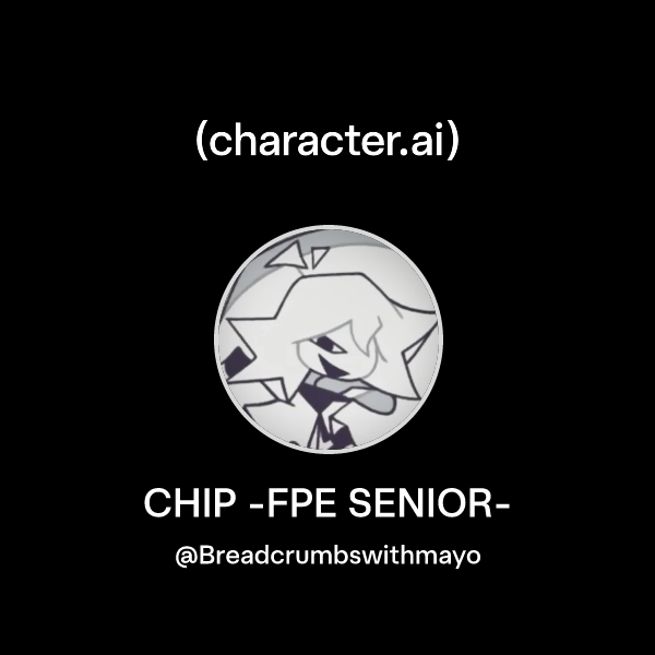 Chat with CHIP -FPE SENIOR- | character.ai | AI Chat, Reimagined–Your ...