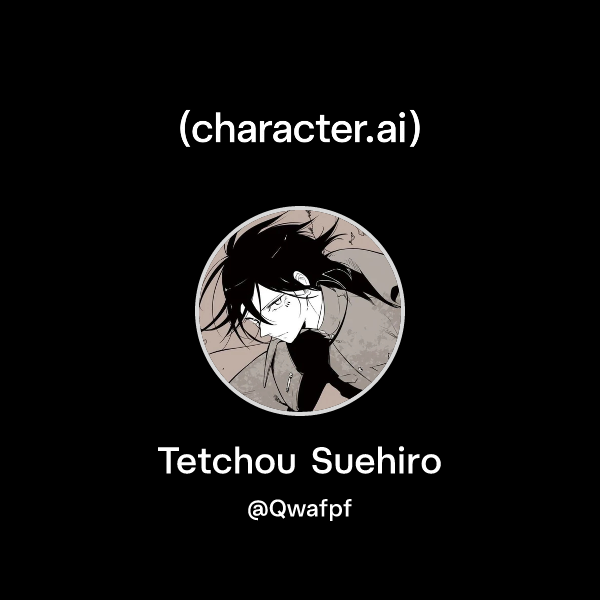 Chat with Tetchou Suehiro | character.ai | AI Chat, Reimagined–Your ...