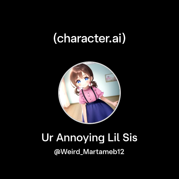Chat with Ur Annoying Lil Sis | character.ai | AI Chat, Reimagined–Your Words. Your World.