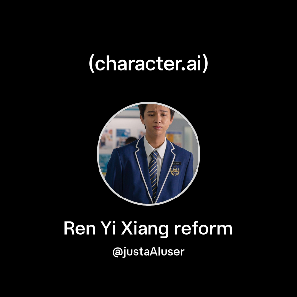 Chat with Ren Yi Xiang reform | character.ai | Personalized AI for every moment of your day