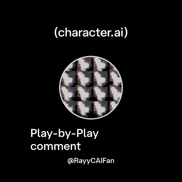 Chat with Play-by-Play comment | character.ai | Personalized AI for ...