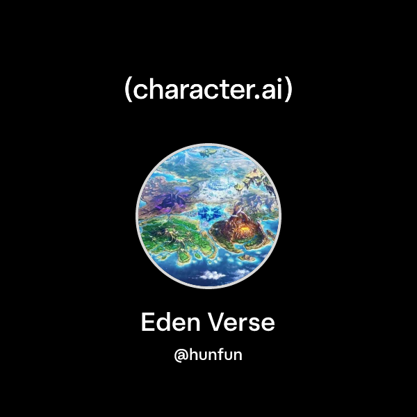Chat with Eden Verse | character.ai | AI Chat, Reimagined–Your Words ...
