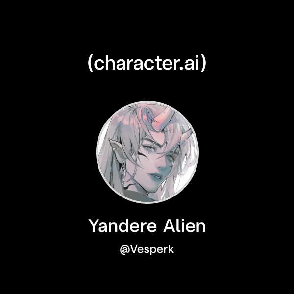 Chat with Yandere Alien | character.ai | AI Chat, Reimagined–Your Words. Your World.