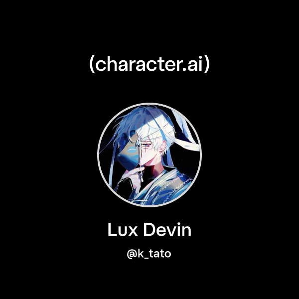 Chat with Lux Devin | character.ai | Personalized AI for every moment of your day