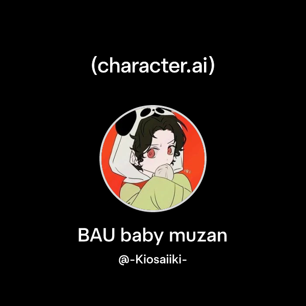 Chat with BAU baby muzan | character.ai | AI Chat, Reimagined–Your ...