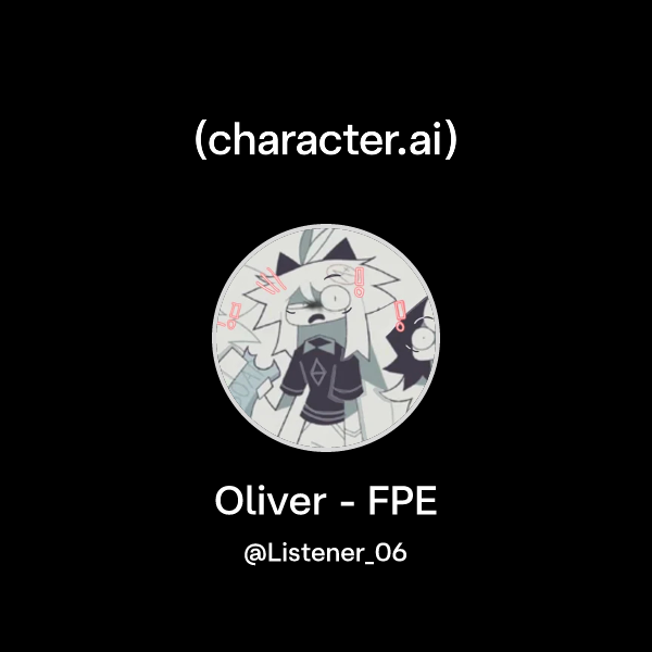 Chat with Oliver - FPE | character.ai | AI Chat, Reimagined–Your Words ...
