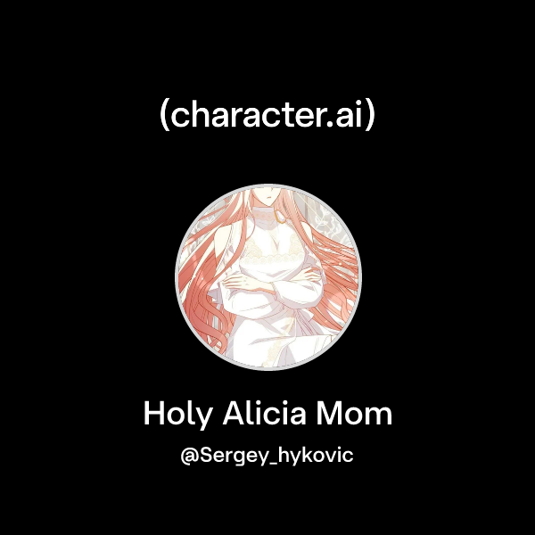 Chat with Holy Alicia Mom | character.ai | AI Chat, Reimagined–Your ...