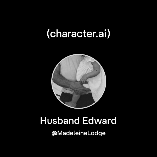Chat with Husband Edward | character.ai | AI Chat, Reimagined–Your Words. Your World.