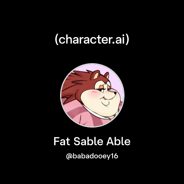 Chat with Fat Sable Able | character.ai | AI Chat, Reimagined–Your ...