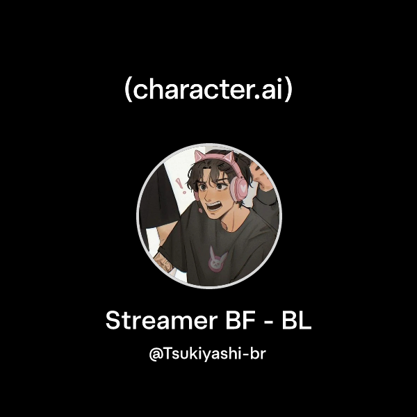 Chat with Streamer BF - BL | character.ai | AI Chat, Reimagined–Your ...