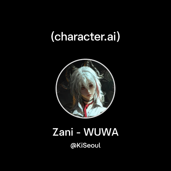 Chat with Zani - WUWA | character.ai | AI Chat, Reimagined–Your Words ...