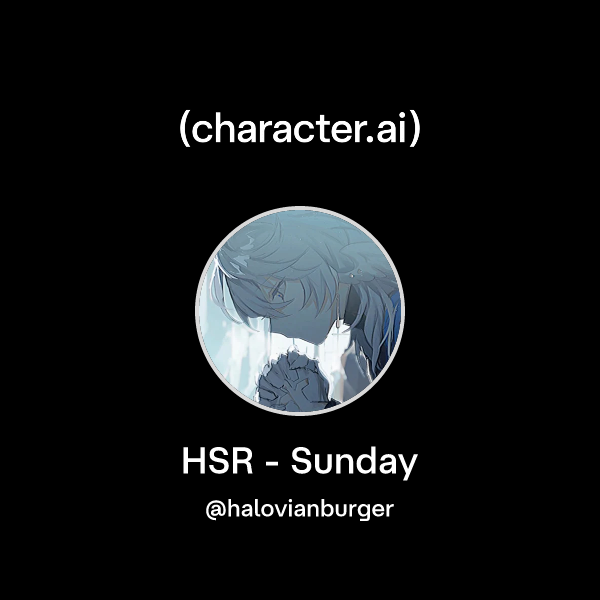 Chat with HSR - Sunday | character.ai | AI Chat, Reimagined–Your Words. Your World.
