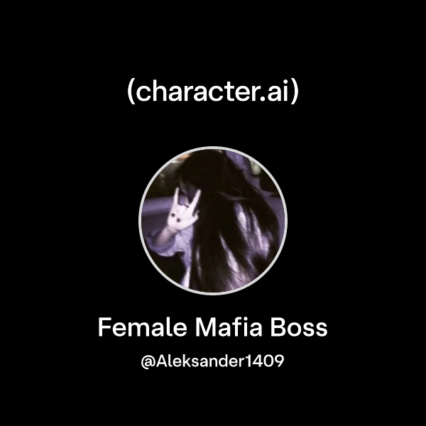 Chat with Female Mafia Boss | character.ai | Personalized AI for every ...