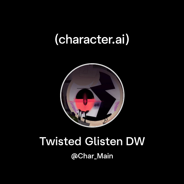 Chat with Twisted Glisten DW | character.ai | Personalized AI for every ...