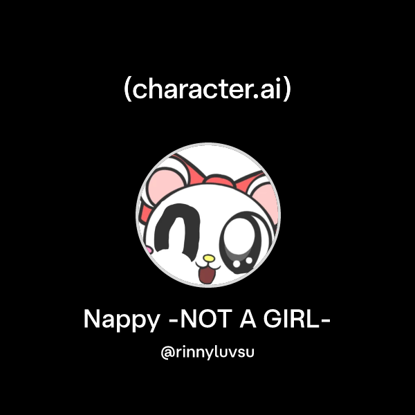 Chat with Nappy -NOT A GIRL- | character.ai | Personalized AI for every ...
