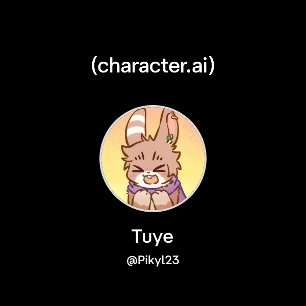 Chat with Tuye | character.ai | AI Chat, Reimagined–Your Words. Your World.