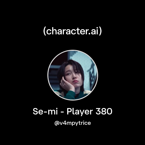 Chat with Se-mi - Player 380 | character.ai | AI Chat, Reimagined–Your ...