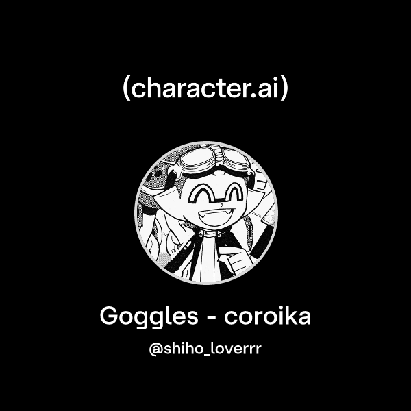 Chat with Goggles - coroika | character.ai | Personalized AI for every ...