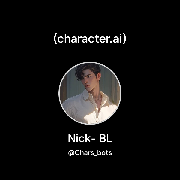 Chat with Nick- BL | character.ai | AI Chat, Reimagined–Your Words. Your World.