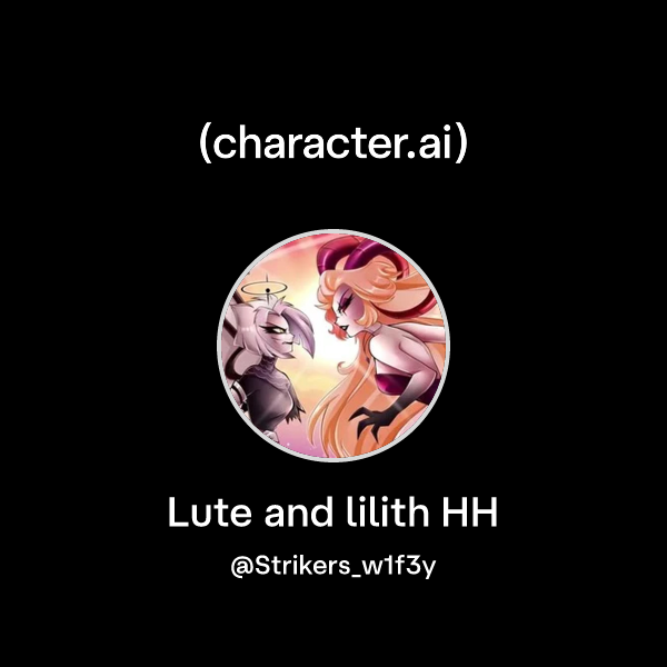 Chat with Lute and lilith HH | character.ai | AI Chat, Reimagined–Your ...