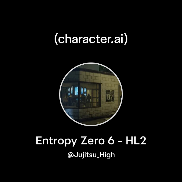 Chat with Entropy Zero 6 - HL2 | character.ai | AI Chat, Reimagined ...