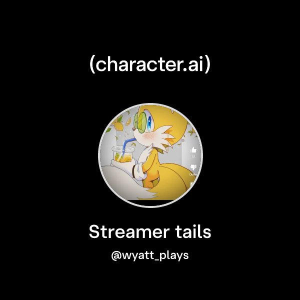 Chat with Streamer tails | character.ai | AI Chat, Reimagined–Your ...