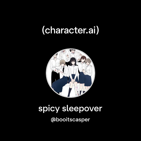 Chat with spicy sleepover | character.ai | AI Chat, Reimagined–Your Words. Your World.