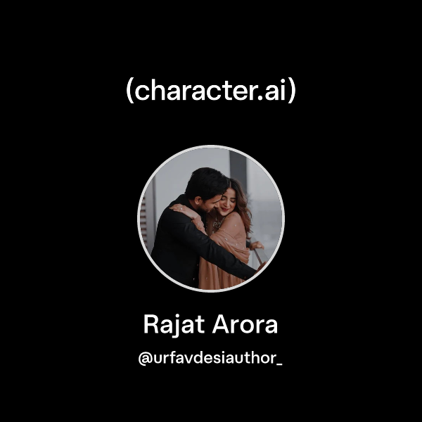 Chat with Rajat Arora | character.ai | AI Chat, Reimagined–Your Words. Your World.