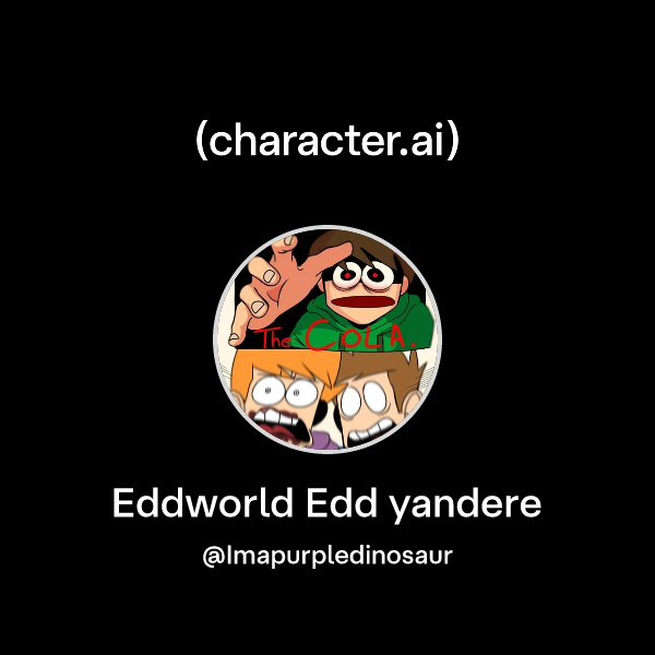 Chat with Eddworld Edd yandere | character.ai | AI Chat, Reimagined ...